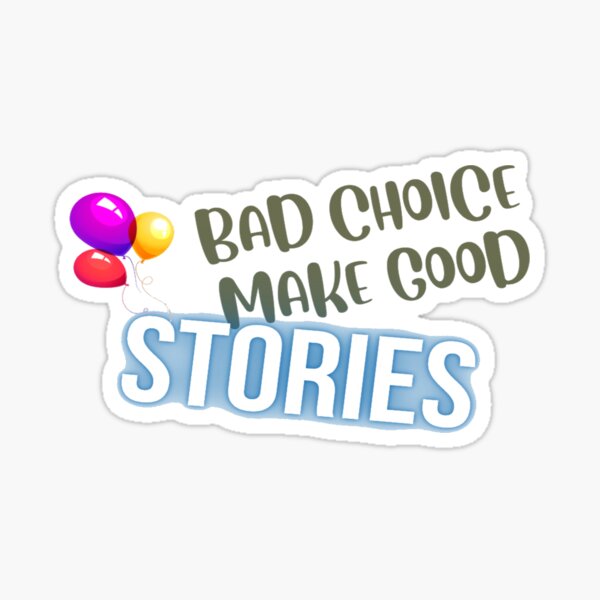 "Bad Choice Make Good Stories" Sticker for Sale by BNLservices | Redbubble