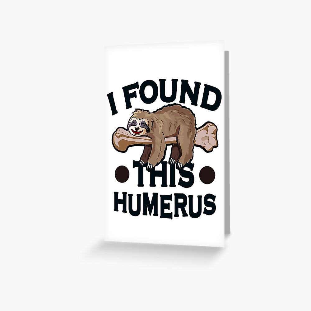 "I found this Humerus - Hilarious bone pun quote" Greeting Card for ...