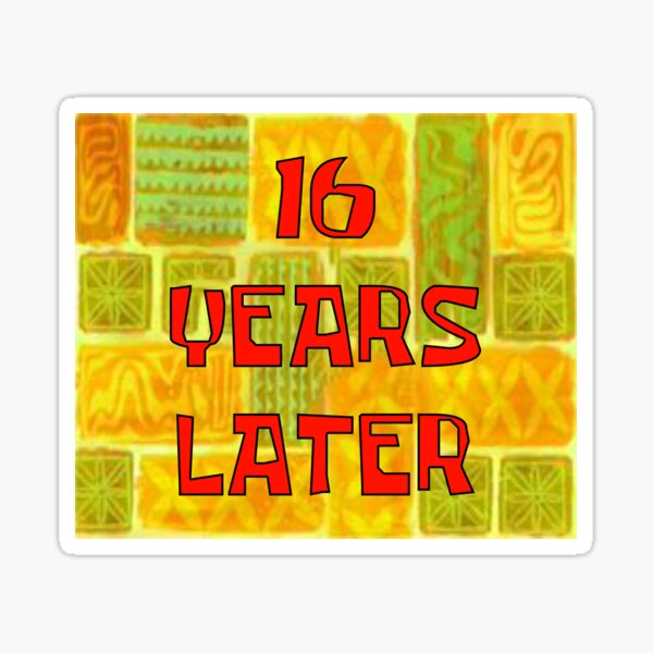 "16 years Spongebob years later " Sticker for Sale by Slimo30 | Redbubble