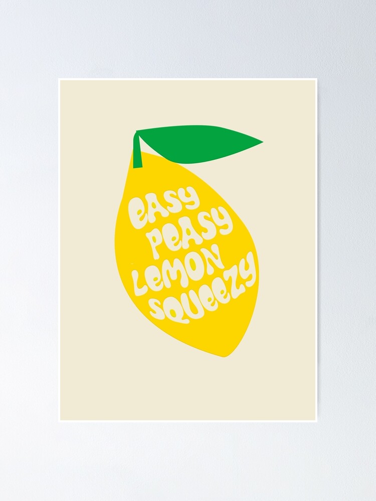 Easy Peasy Lemon Squeezy Poster For Sale By Oliviamcneilis Redbubble