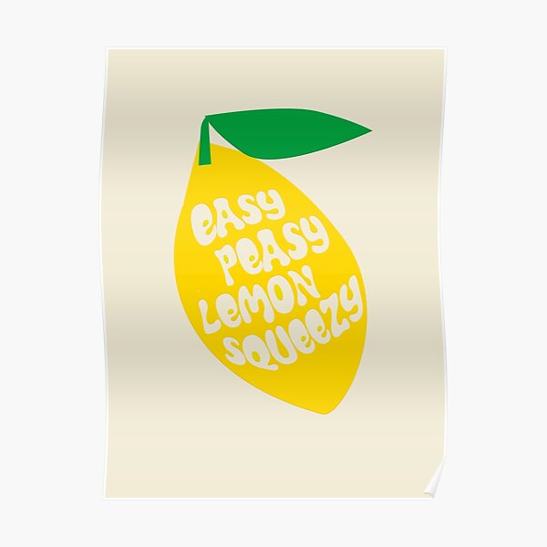 Easy Peasy Lemon Squeezy Poster For Sale By Oliviamcneilis Redbubble