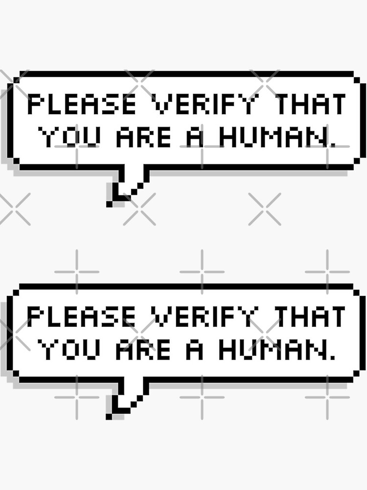 "Please verify that you are a Human." Sticker for Sale by MadEDesigns ...