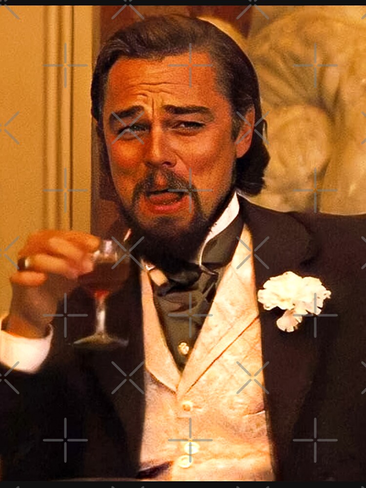 "Leonardo DiCaprio Laughing Django Unchained Calvin Candie Meme" T ...