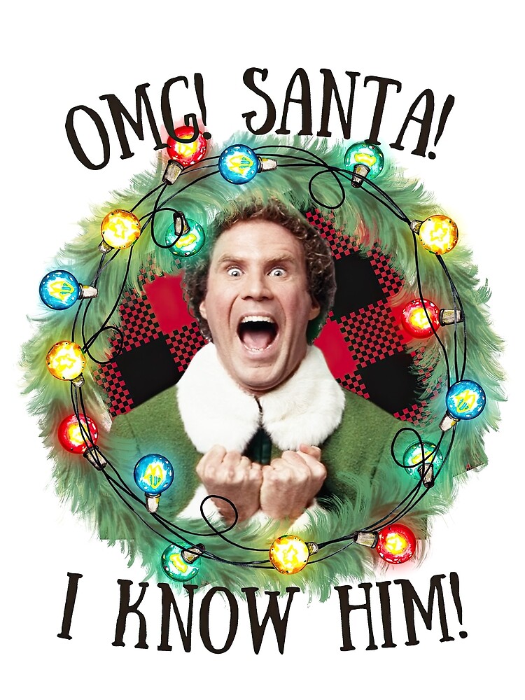 "Buddy the Elf OMG! Santa I Know Him" Poster for Sale by idryssespanat ...