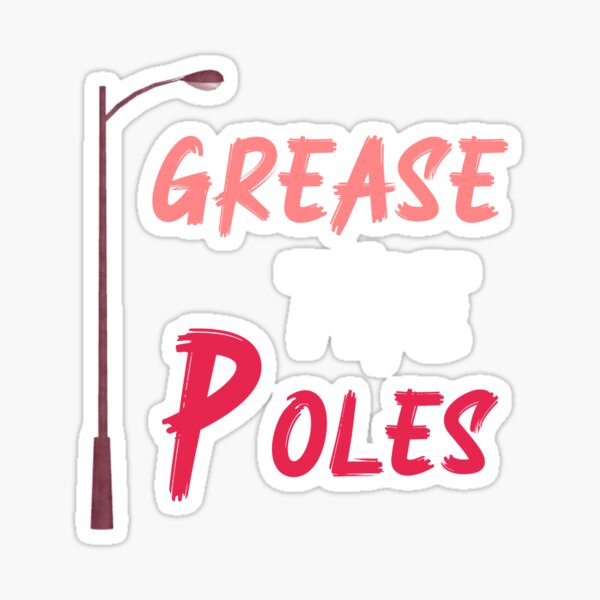 "Grease The Poles" Sticker for Sale by ExperienceNew | Redbubble