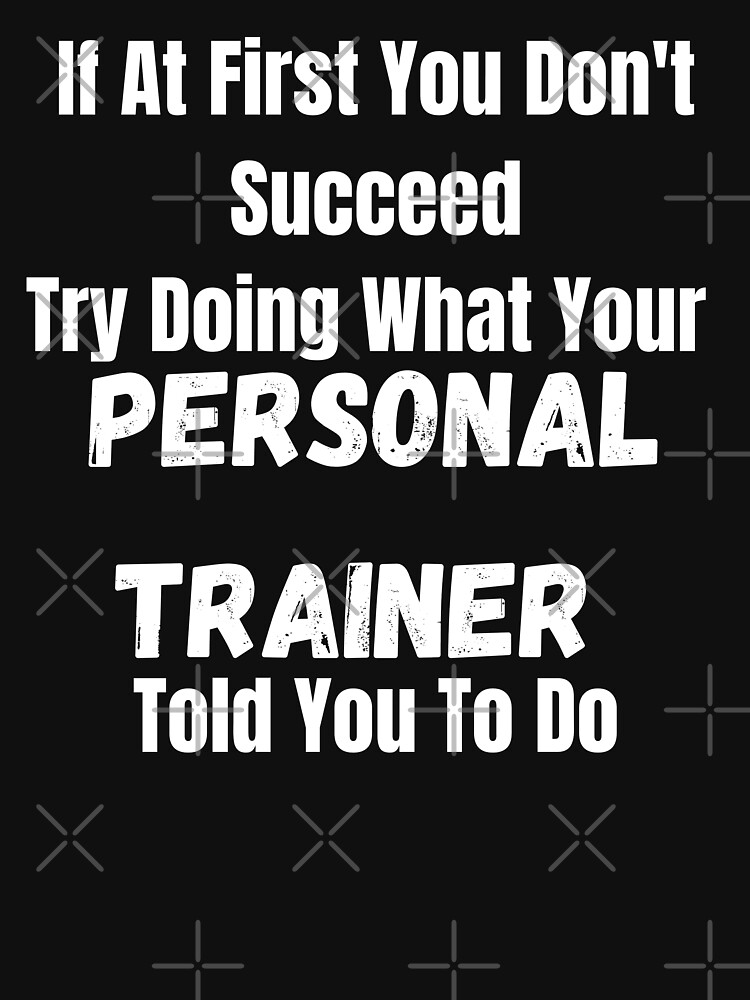 "If At First You Don't Succeed Try Doing What Your Personal Trainer ...