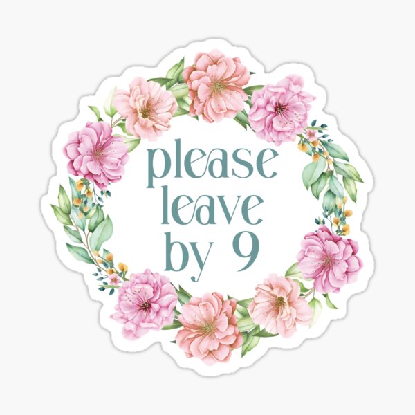 "Please Leave by 9" Sticker for Sale by mellibeedesigns | Redbubble