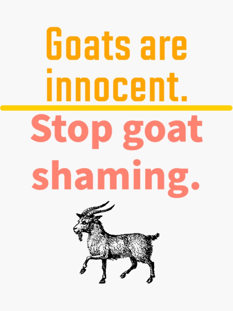 "Goats are innocent. Stop goat shaming." Sticker for Sale by ...