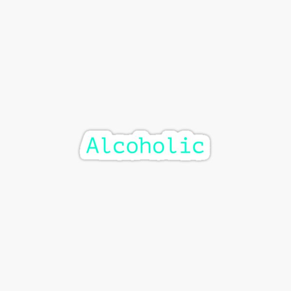 "Alcoholic " Sticker for Sale by croossuzanne | Redbubble