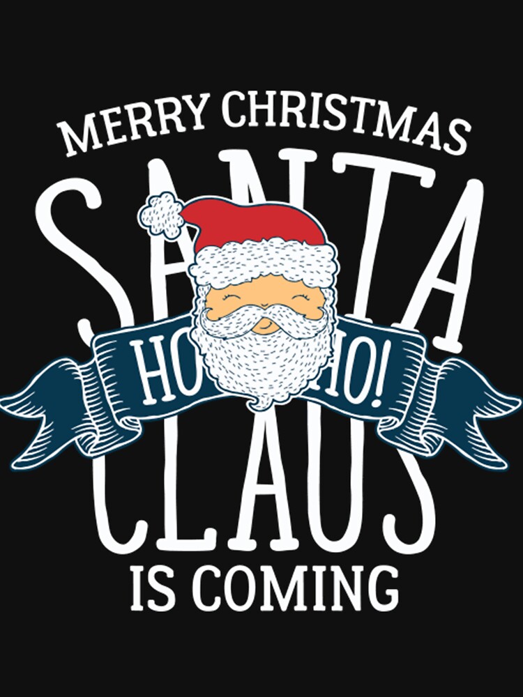 "Merry Christmas Santa Claus Is Coming" T-shirt for Sale by ...
