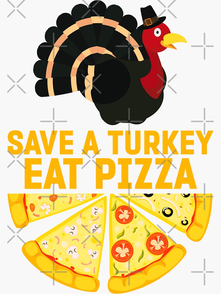 "Save a turkey eat pizza thanksgiving| Save a turkey eat pizza ...