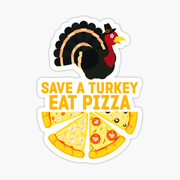 "Save a turkey eat pizza thanksgiving| Save a turkey eat pizza ...