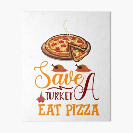 "Save a turkey eat pizza thanksgiving| Save a turkey eat pizza ...