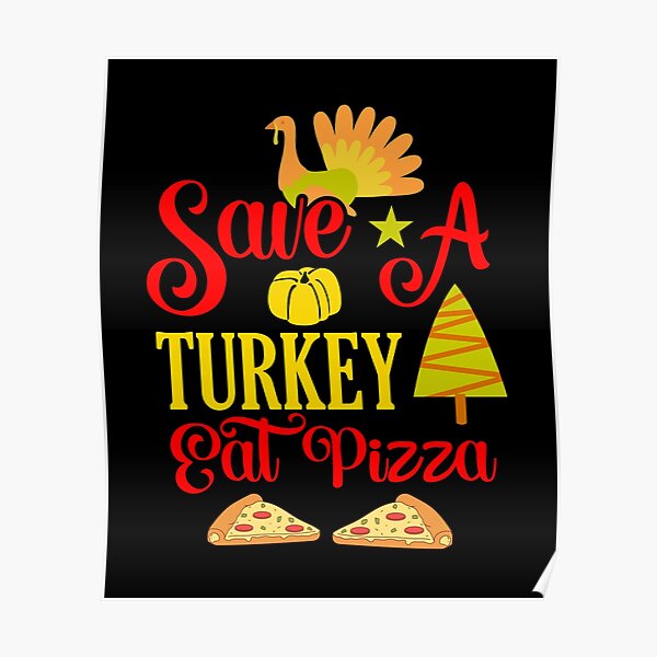 "Save a turkey eat pizza thanksgiving| Save a turkey eat pizza ...