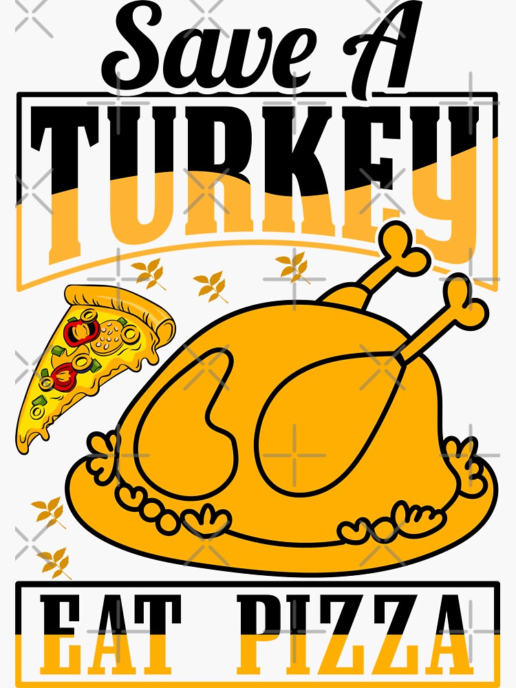 "Save a turkey eat pizza thanksgiving| Save a turkey eat pizza ...