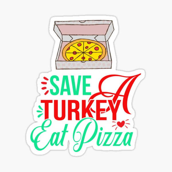 "Save a turkey eat pizza thanksgiving| Save a turkey eat pizza ...