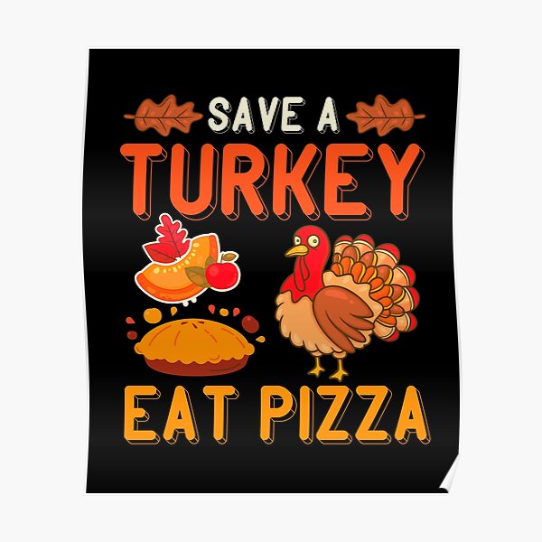 "Save a turkey eat pizza thanksgiving| Save a turkey eat pizza ...