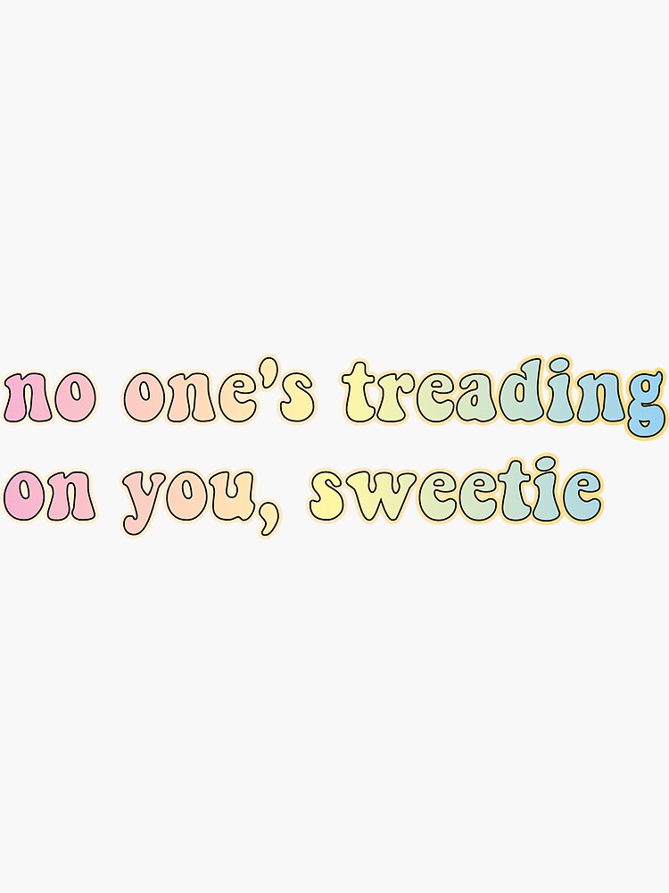 "no one's treading on you, sweetie" Sticker for Sale by retro10 | Redbubble