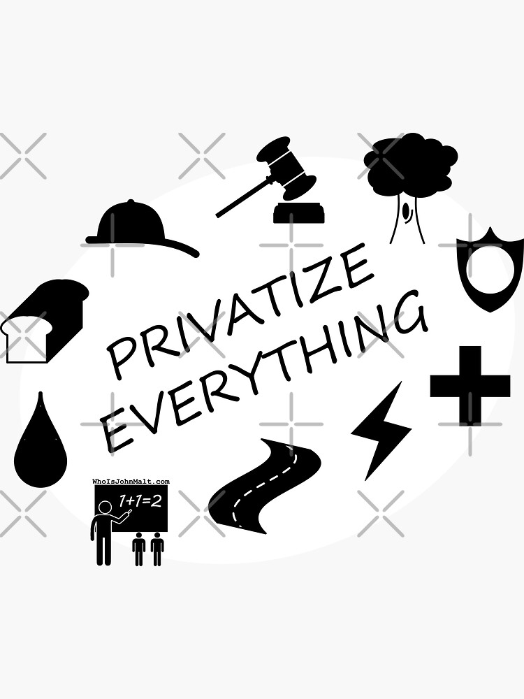 "Privatize Everything" Sticker for Sale by WhoIsJohnMalt | Redbubble