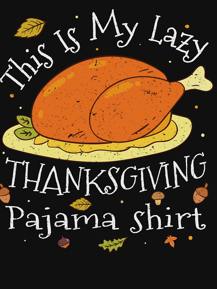 "This Is My Lazy Thanksgiving Pajama" T-shirt for Sale by Lazza-Tracks | Redbubble | turkey t ...