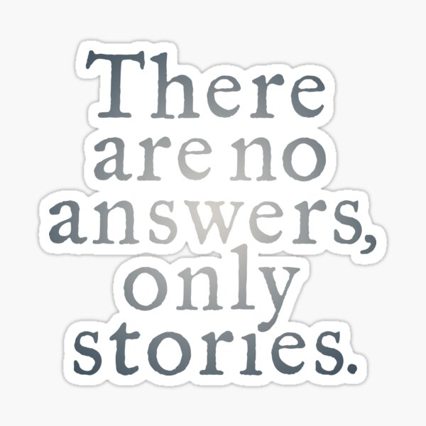 "There are no answers, only stories. v.5" Sticker for Sale by x1brett ...