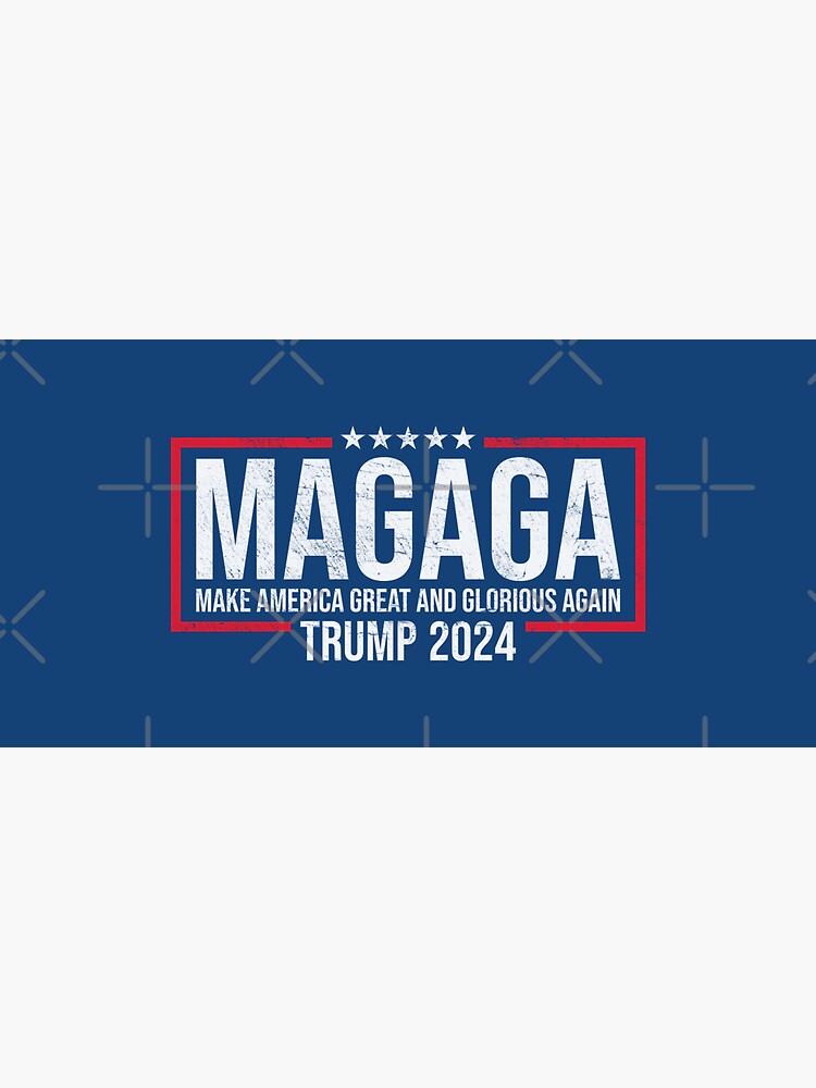 "MAGAGA - Make America Great and Glorious Again Trump 2024 Election ...