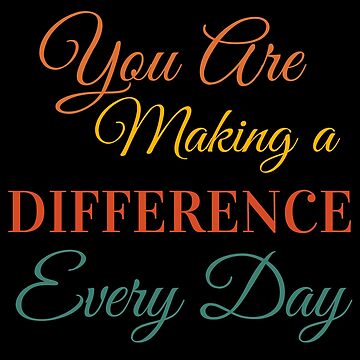"You Are Making A Difference Every Day" Sticker for Sale by Hamza ...