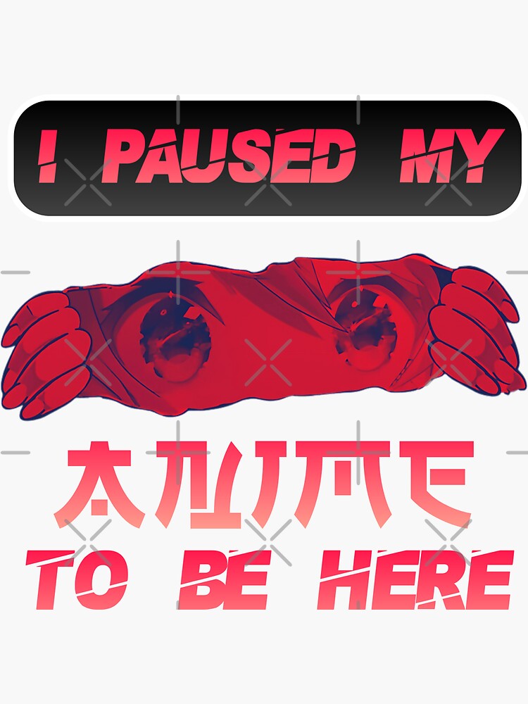 "I paused my anime to be here" Sticker for Sale by Vlaki | Redbubble