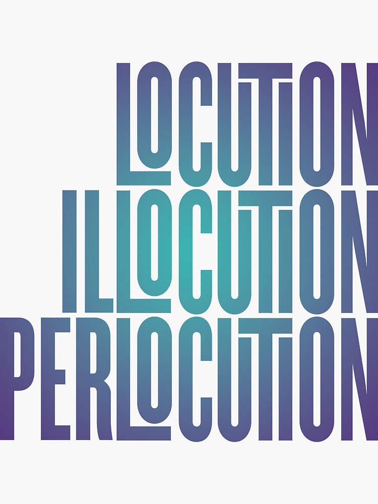 "Locution, Illocution, Perlocution. v.1" Sticker for Sale by x1brett ...
