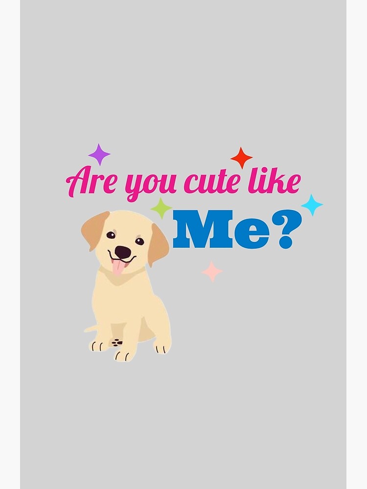 "Are you cute like me? Little Lab puppy loves its cuteness." Poster for ...