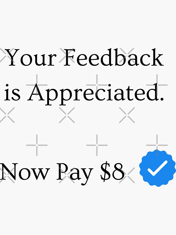 "Your Feedback is Appreciated Now Pay $8 Meme Twitter Blue Check Mark ...