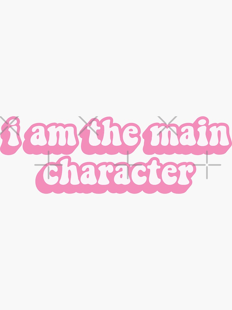 "I am the main character" Sticker for Sale by OldDannyBrown | Redbubble