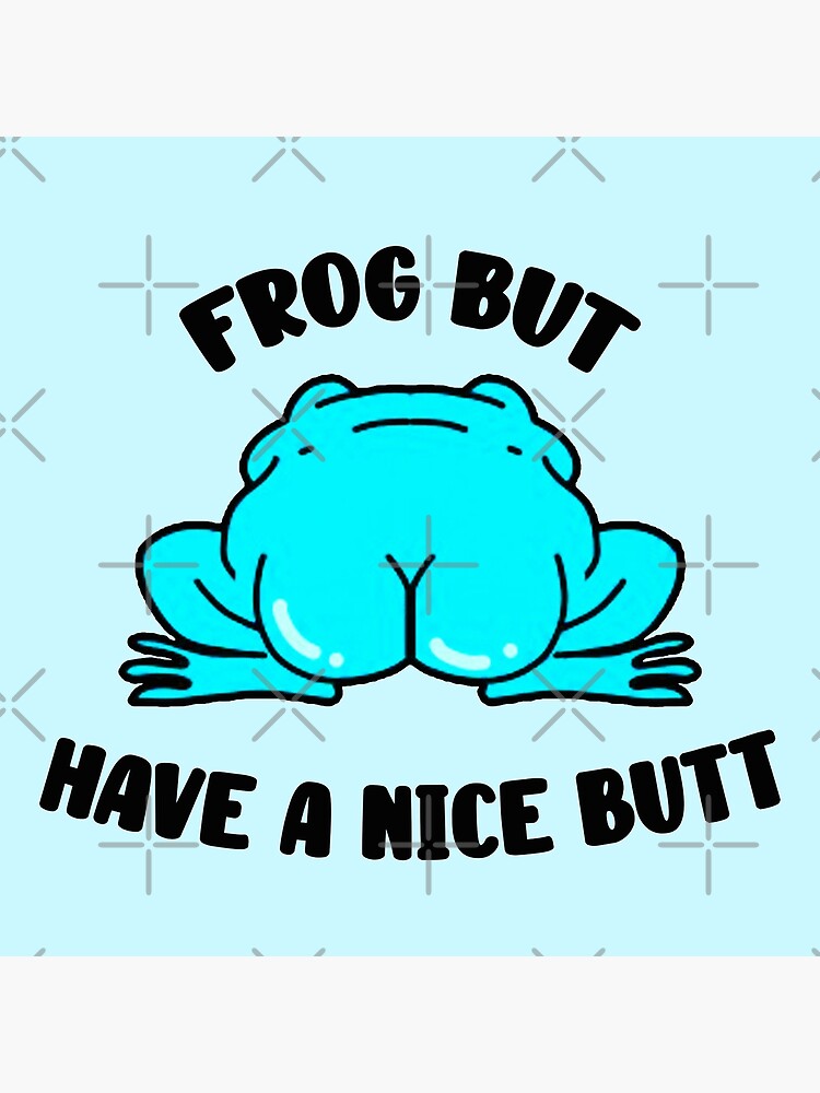 "Frog But Have a Nice Butt" Poster for Sale by brasevko | Redbubble
