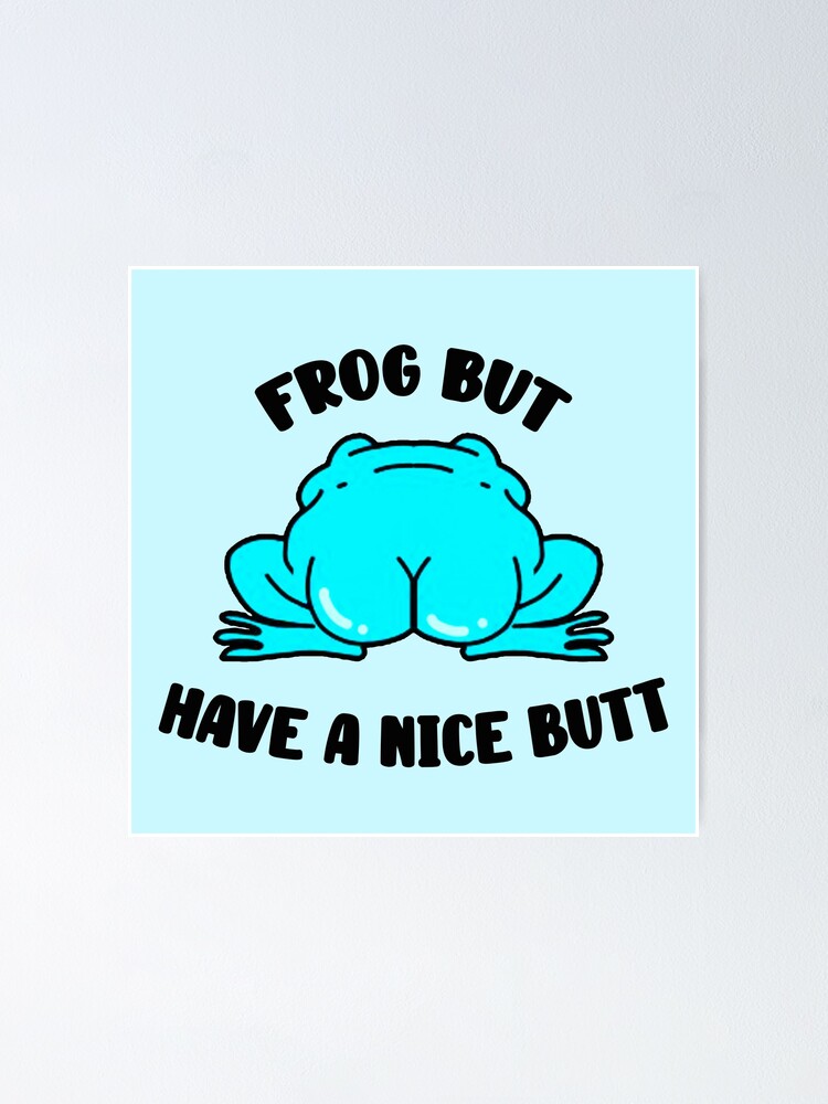 "Frog But Have a Nice Butt" Poster for Sale by brasevko | Redbubble