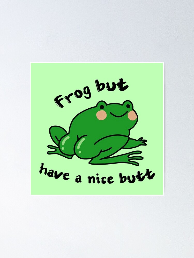 "Frog But Have a Nice Butt" Poster for Sale by brasevko | Redbubble