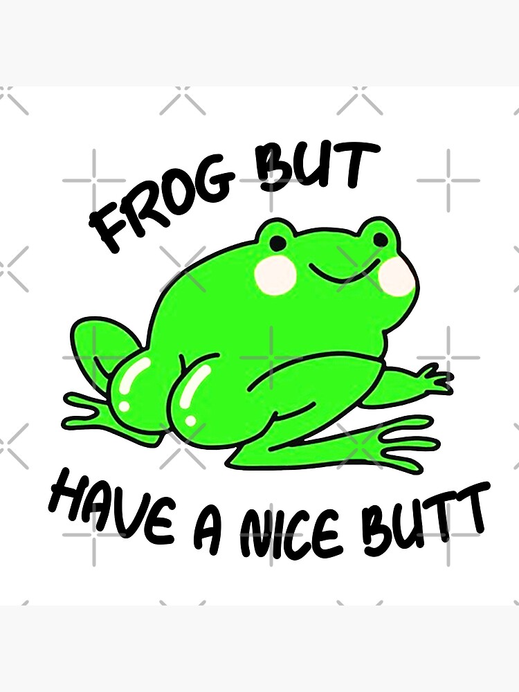 "Frog But Have a Nice Butt" Poster for Sale by brasevko | Redbubble