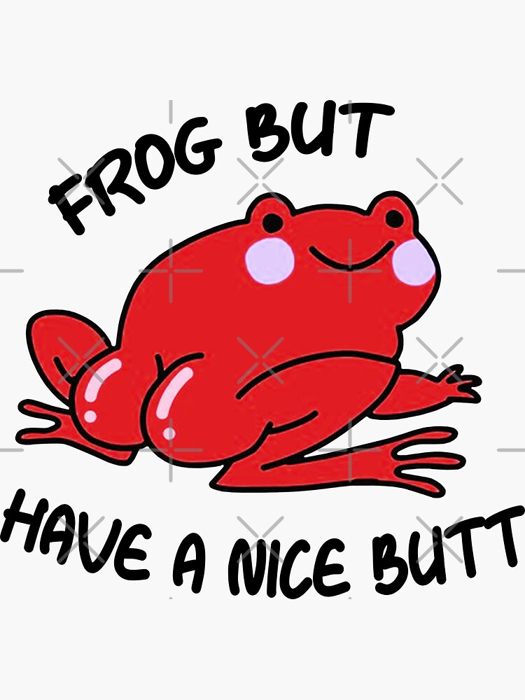 "Frog But Have a Nice Butt" Sticker for Sale by brasevko | Redbubble