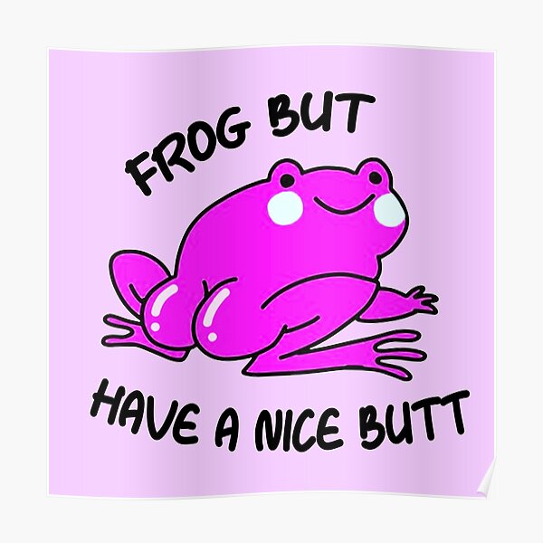 "Frog But Have a Nice Butt" Poster for Sale by brasevko | Redbubble