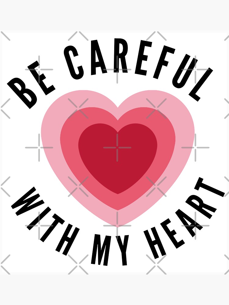 "Be Careful With My Heart, Please Be Careful" Sticker for Sale by ...