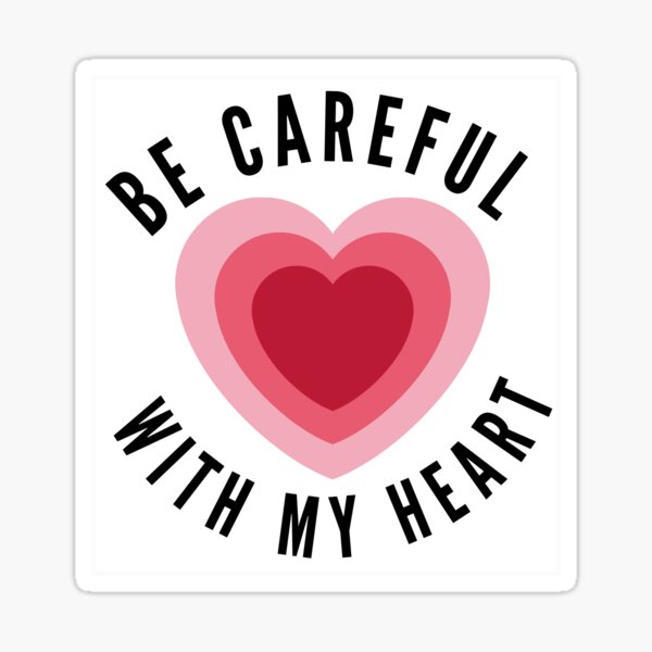 "Be Careful With My Heart, Please Be Careful" Sticker for Sale by ...