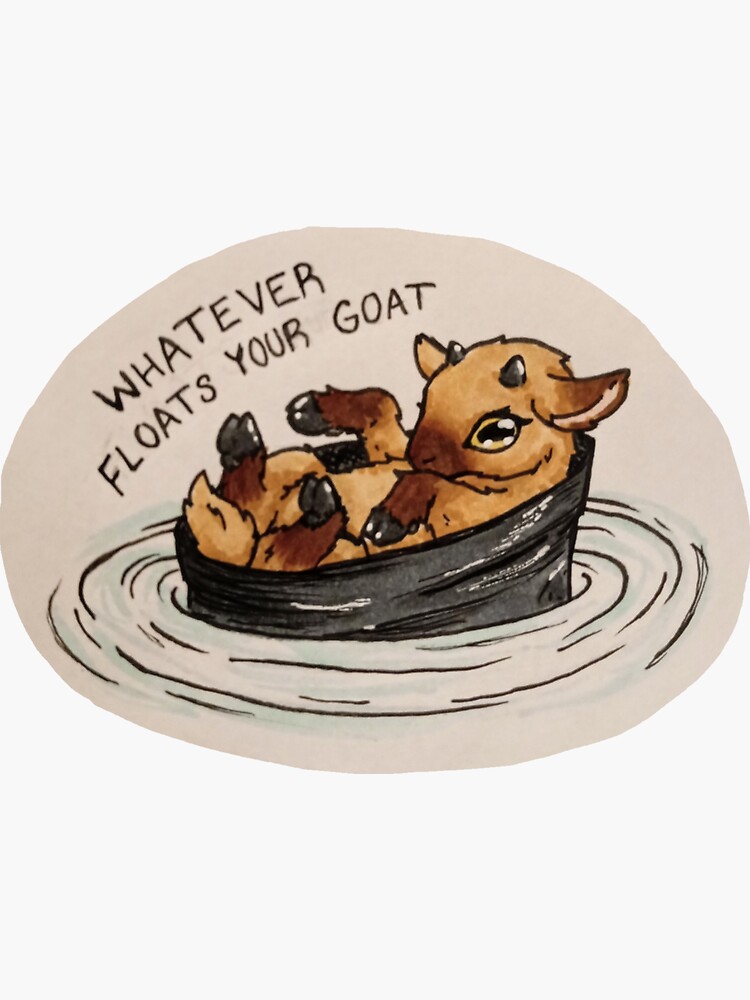 "Whatever Floats Your Goat Rounded" Sticker for Sale by ScribbleSpooks | Redbubble