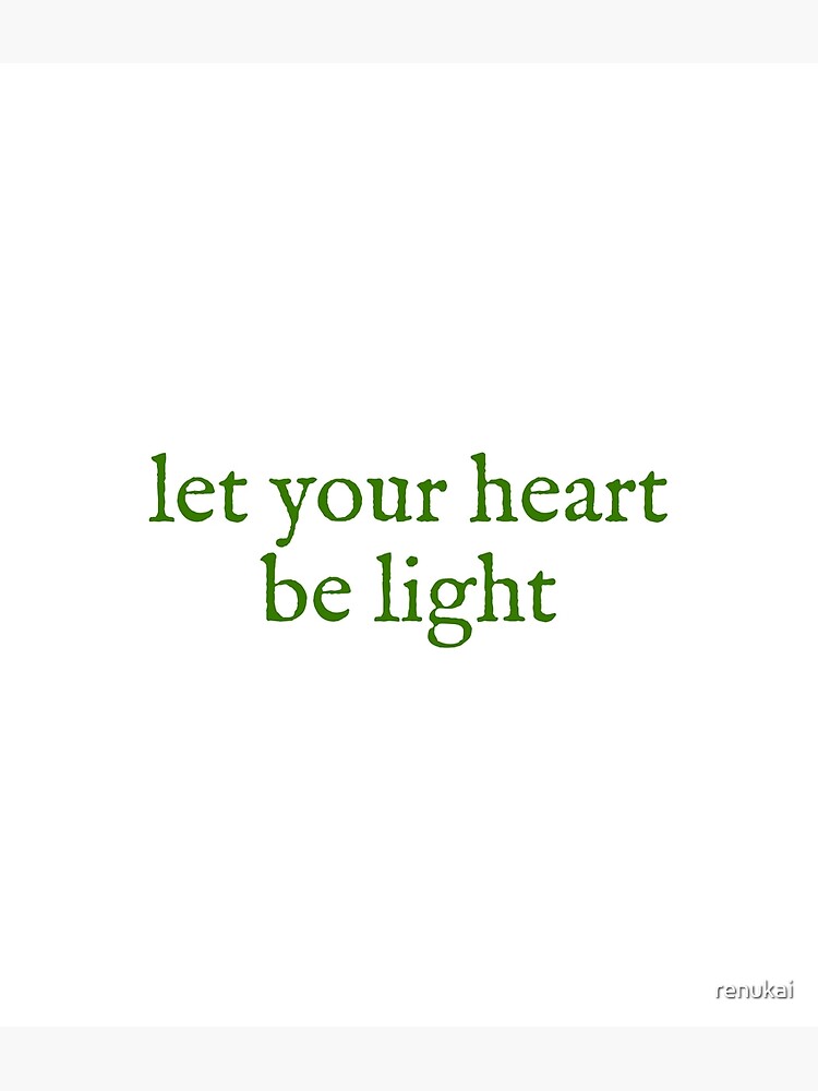 "let your heart be light" Poster for Sale by renukai | Redbubble