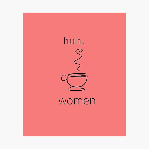 "huh. women meme" Photographic Print by thorfinnshop | Redbubble