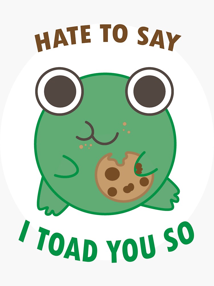 "Hate To Say I Toad You So" Sticker for Sale by mind-creativity | Redbubble