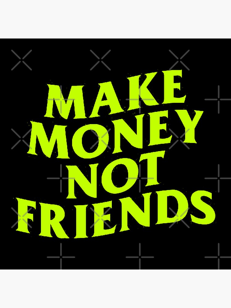 "Make Money Not Friends" Poster for Sale by SHGraphix | Redbubble