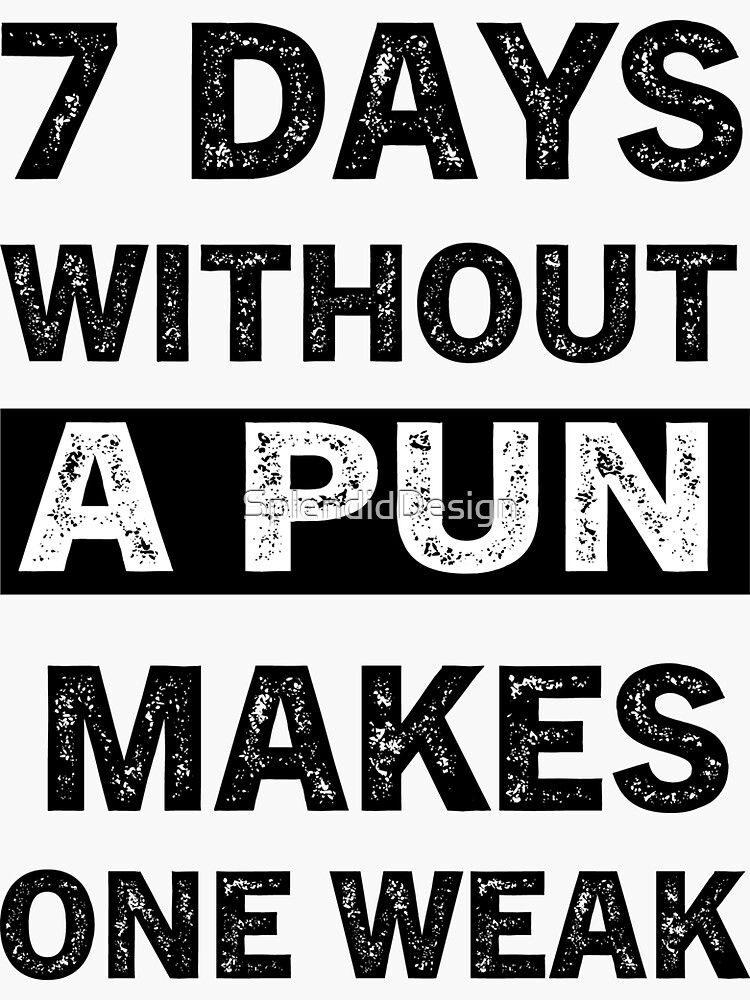 "7 Days Without A Pun Makes One Weak Funny Jokes" Sticker for Sale by ...