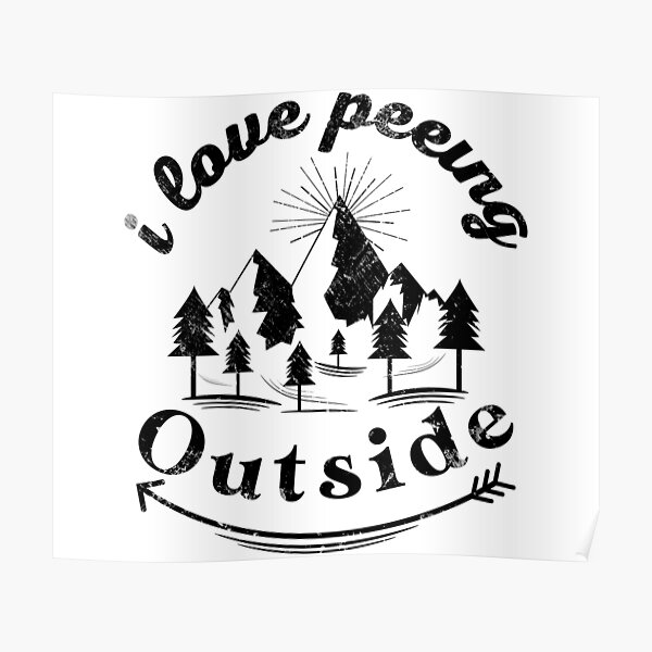 I Love Peeing Outside Poster For Sale By Mosta Designs Redbubble