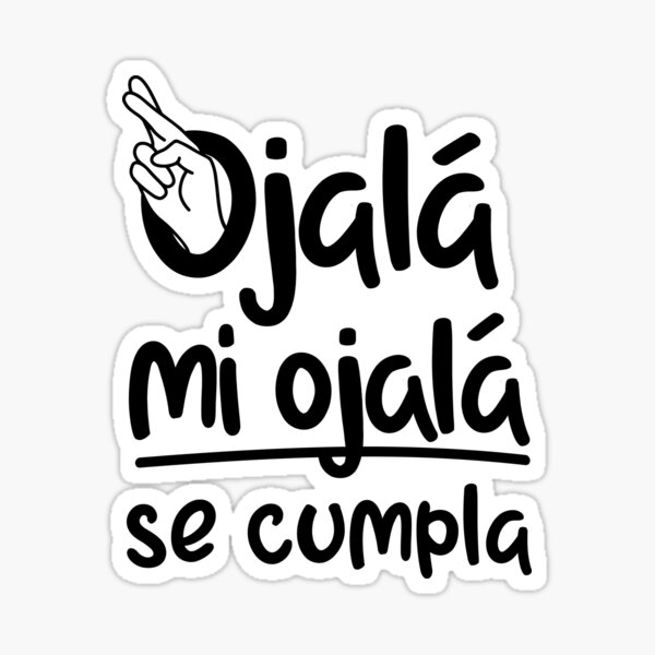 "Ojala, mi ojala se cumpla, funny quote in spanish" Sticker for Sale by ...
