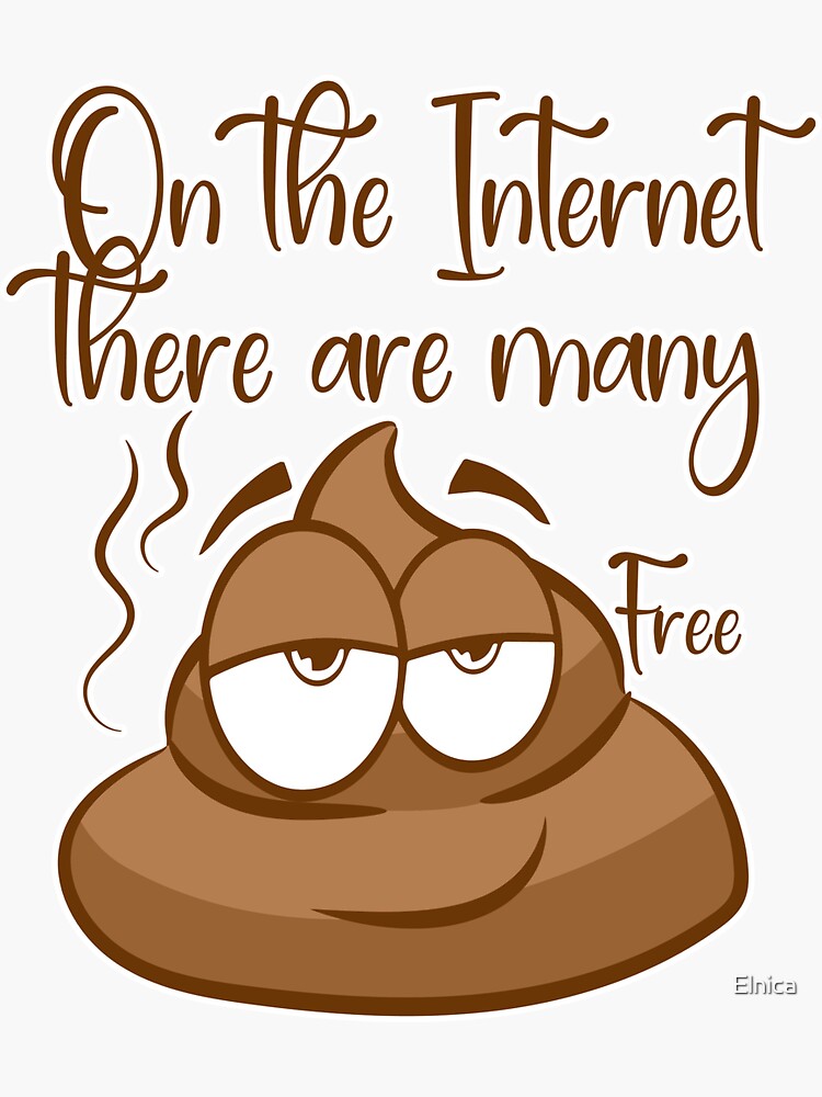 "There's a lot of free poop on the internet." Sticker for Sale by ...