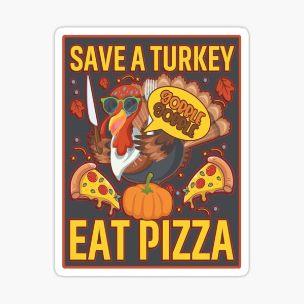 "Turkey Eat Pizza Save a Turkey Eat Pizza Funny Happy Thanksgiving ...